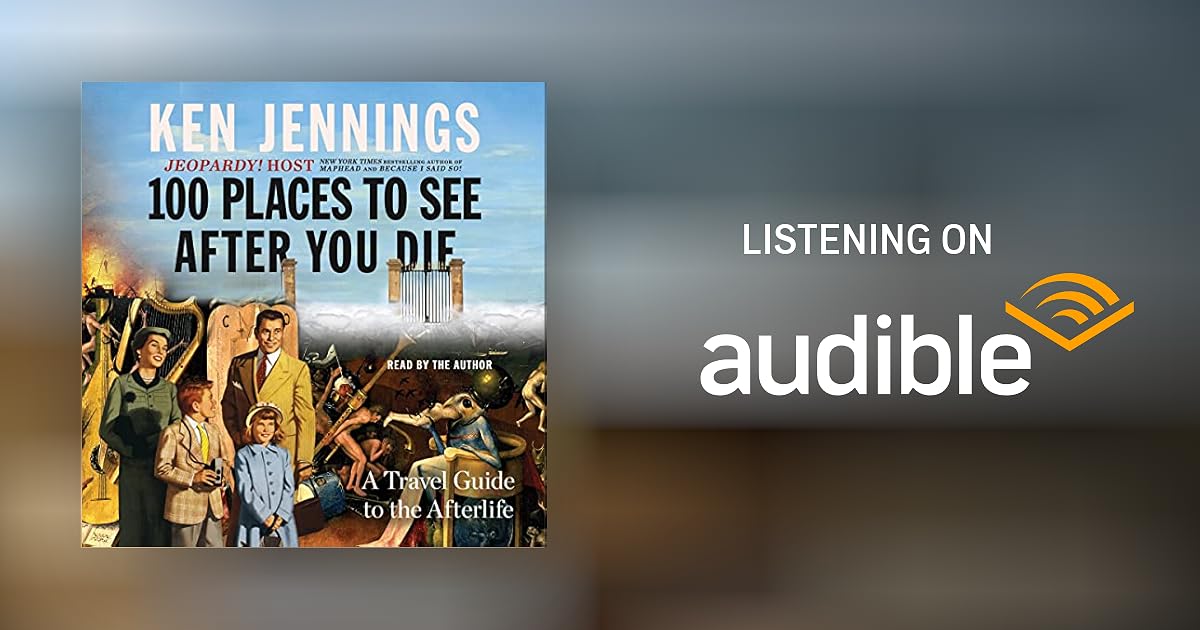 100 Places To See After You Die By Ken Jennings Audiobook Audible 100-places-to-see-after-you-die-by-ken-jennings-audiobook-audible